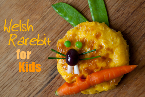 Kids Food Welsh Rarebit For Kids Recipe Make Kids Food Fun